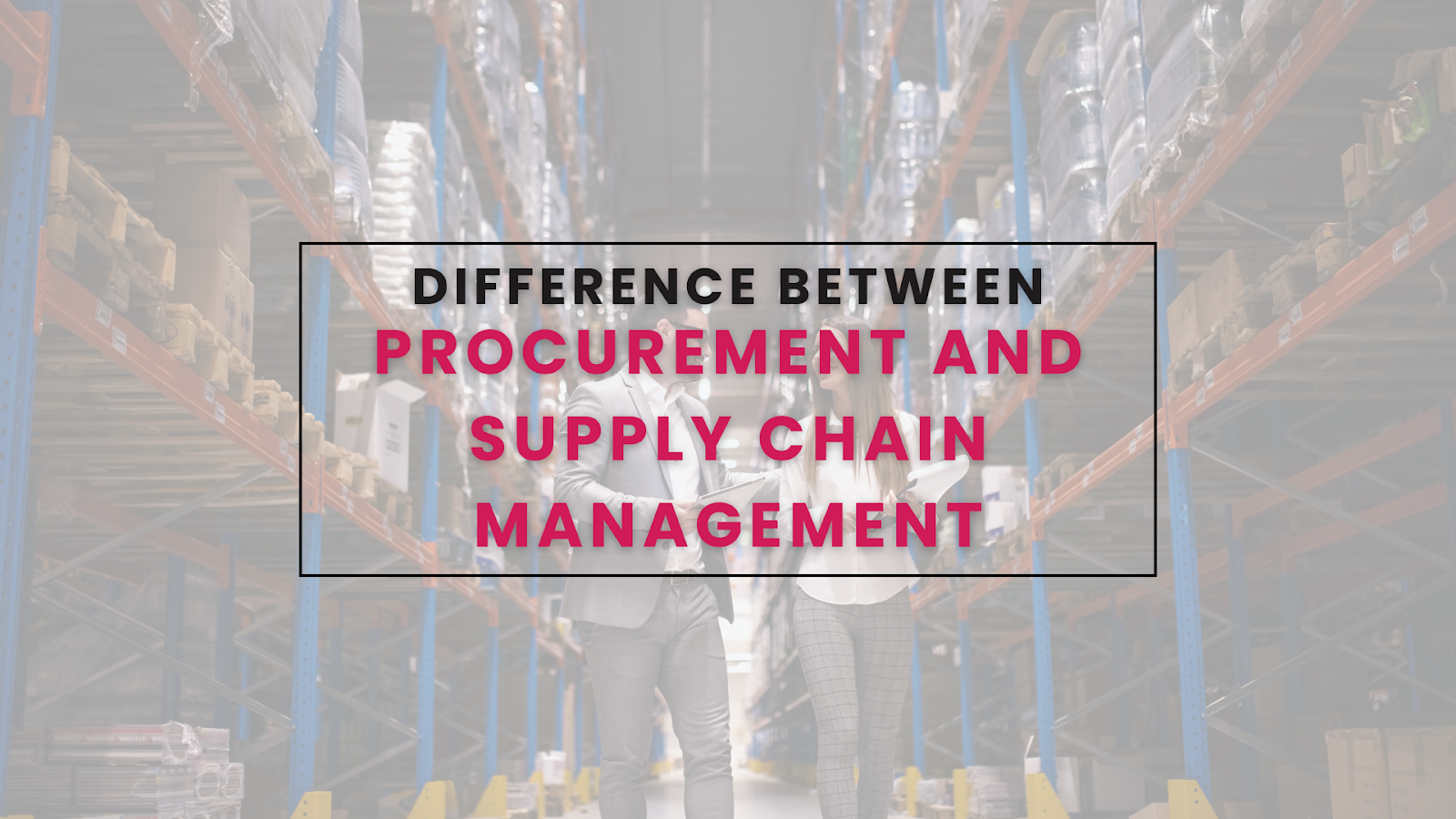 Procurement and Supply Chain Management: Key Differences