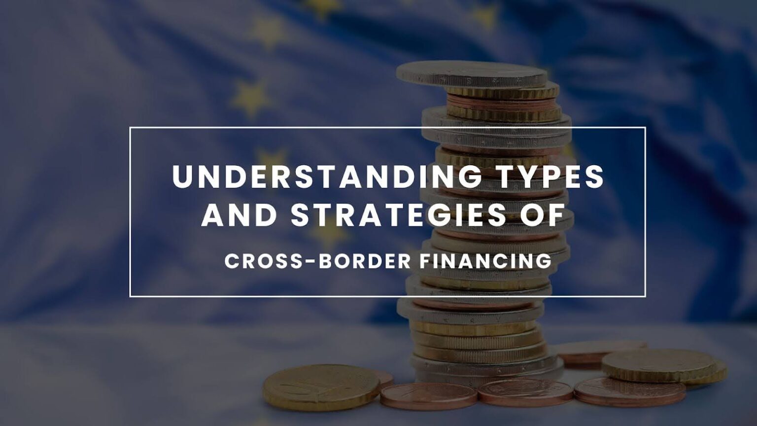 Understanding Types and Strategies of Cross-Border Financing