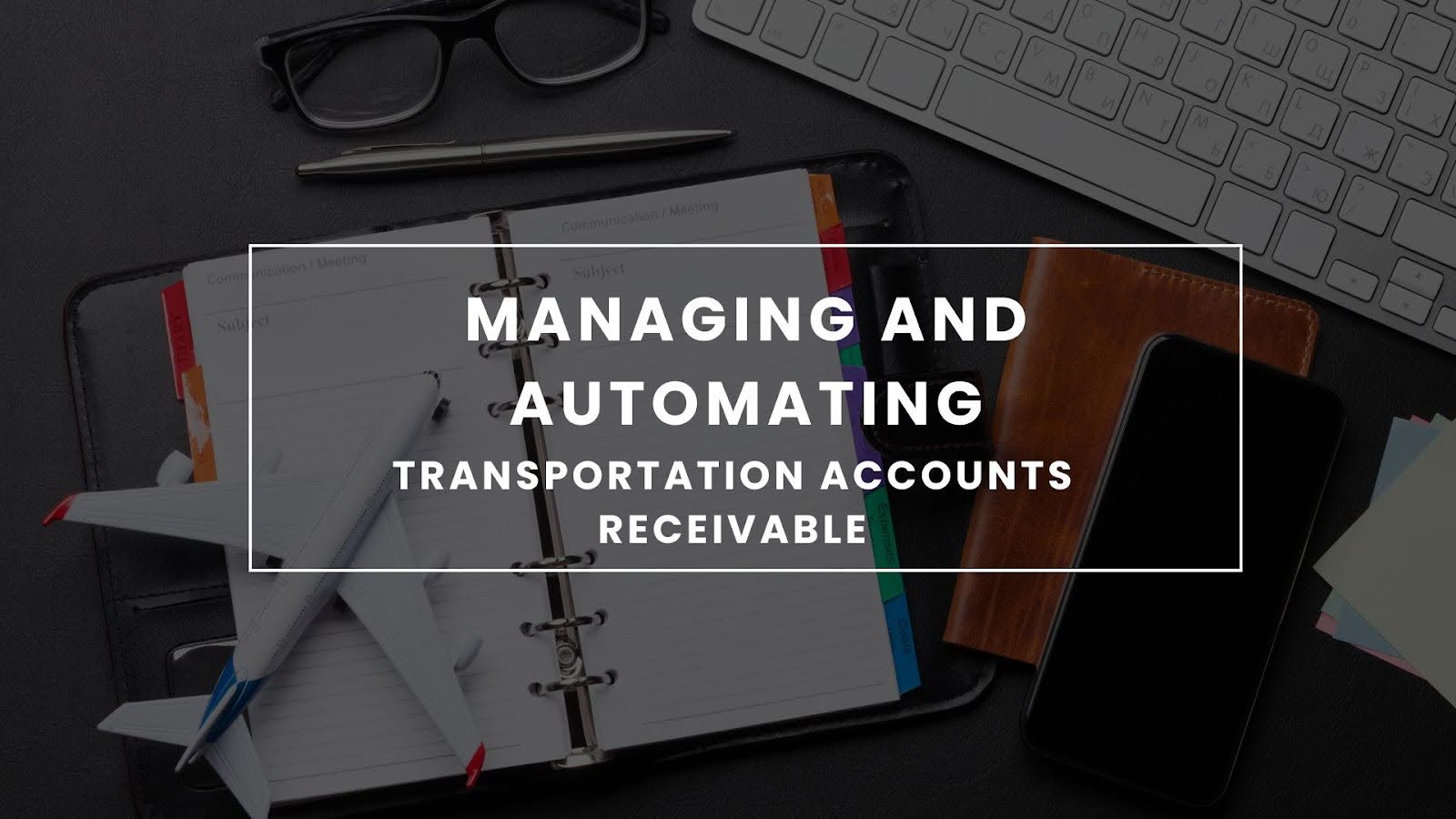 Managing and Automating Transportation Accounts Receivable